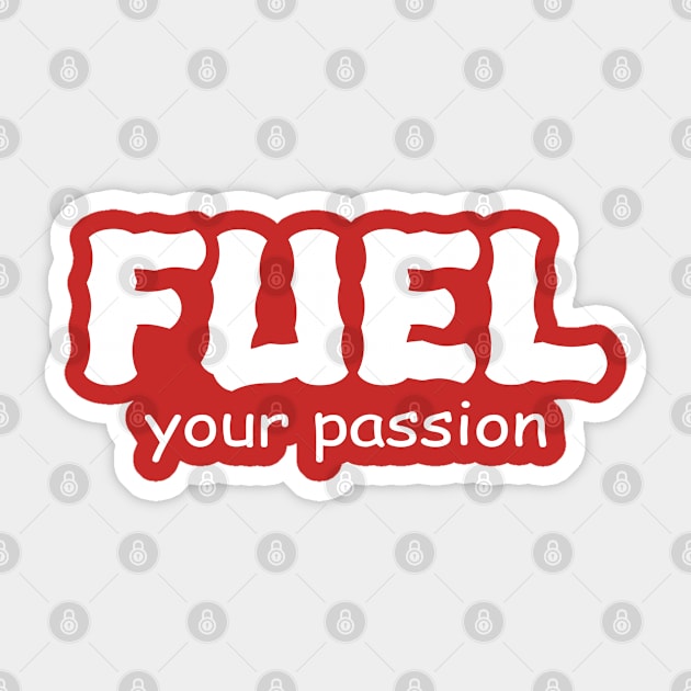fuel your passion - Fuel - Sticker | TeePublic